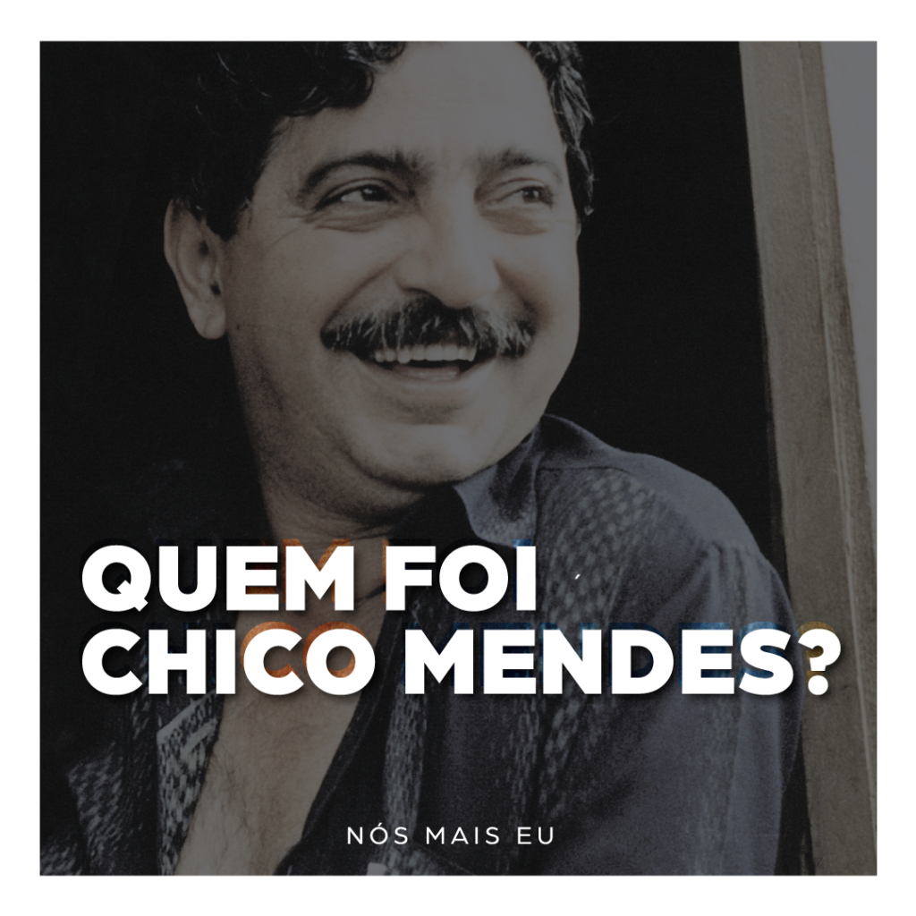 Quem Foi Chico Mendes Nós Mais Eu
